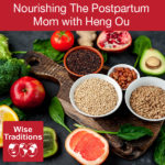 Nourishing The Postpartum Mom with Heng Ou