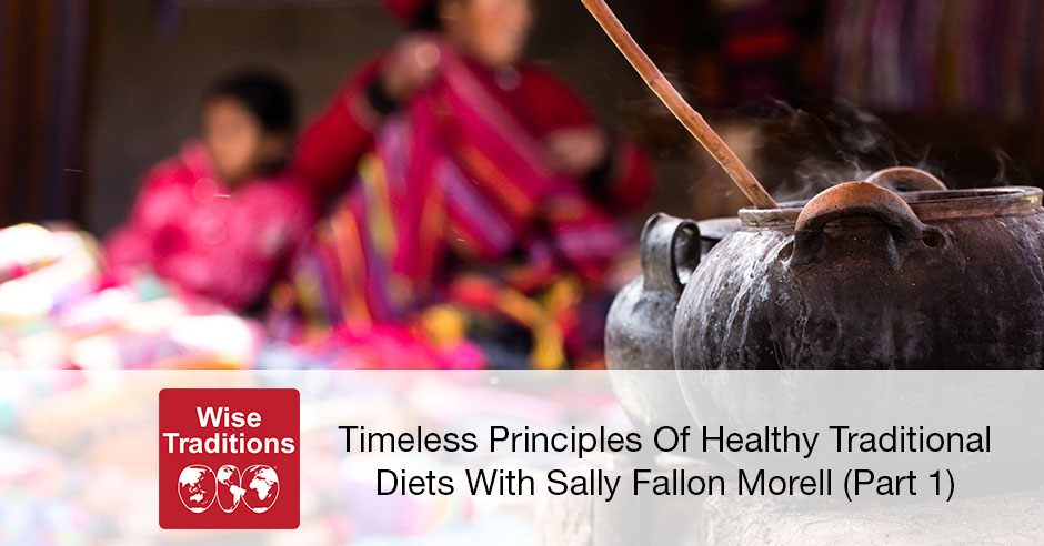 Timeless Principles Of Healthy Traditional Diets (Part 1)