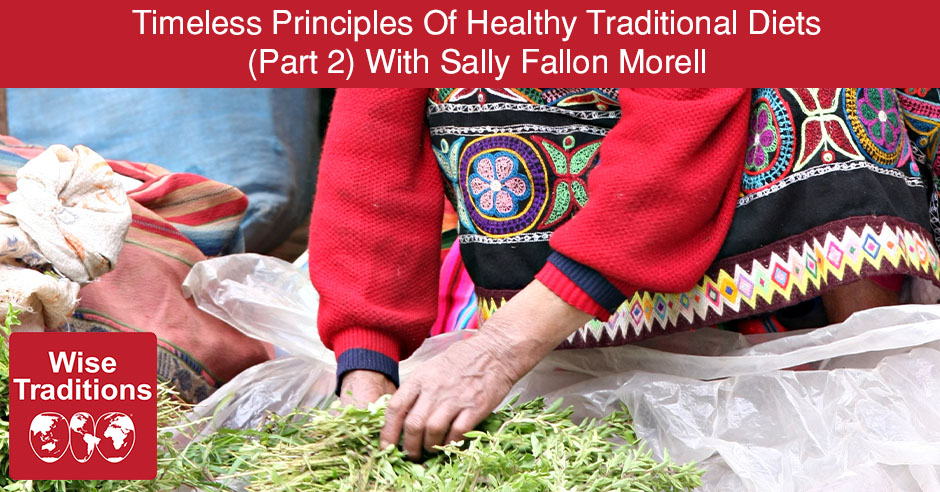 Timeless Principles Of Healthy Traditional Diets (Part 2) Timeless Principles Of Healthy Traditional Diets (Part 2)
