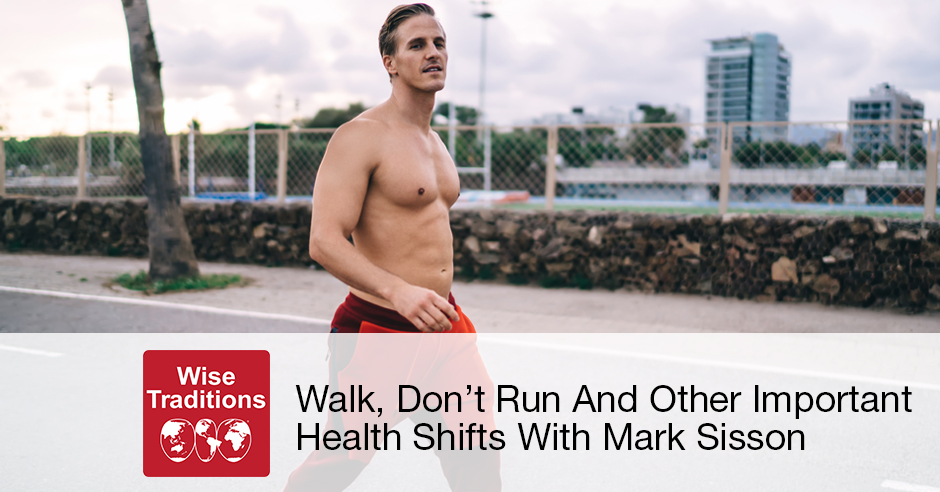 Walk, Don’t Run And Other Important Health Shifts With Mark Sisson