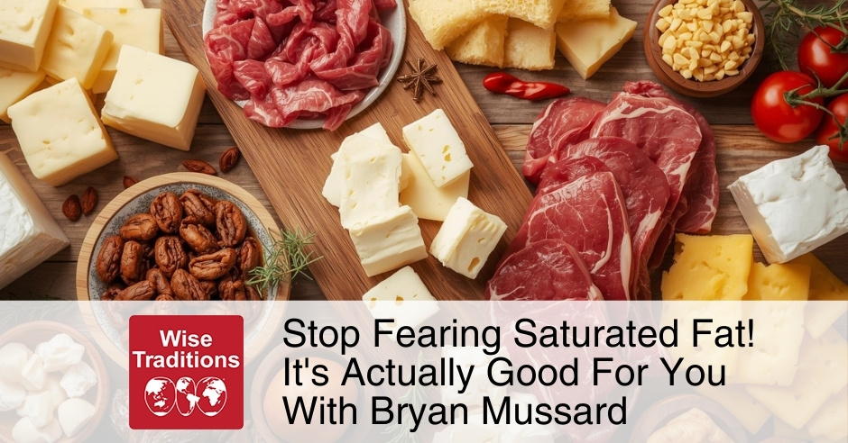 Stop Fearing Saturated Fat! It's Actually Good For You With Bryan Mussard